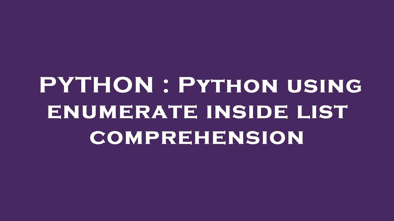 Python Python Using Enumerate Inside List Comprehension Youtube