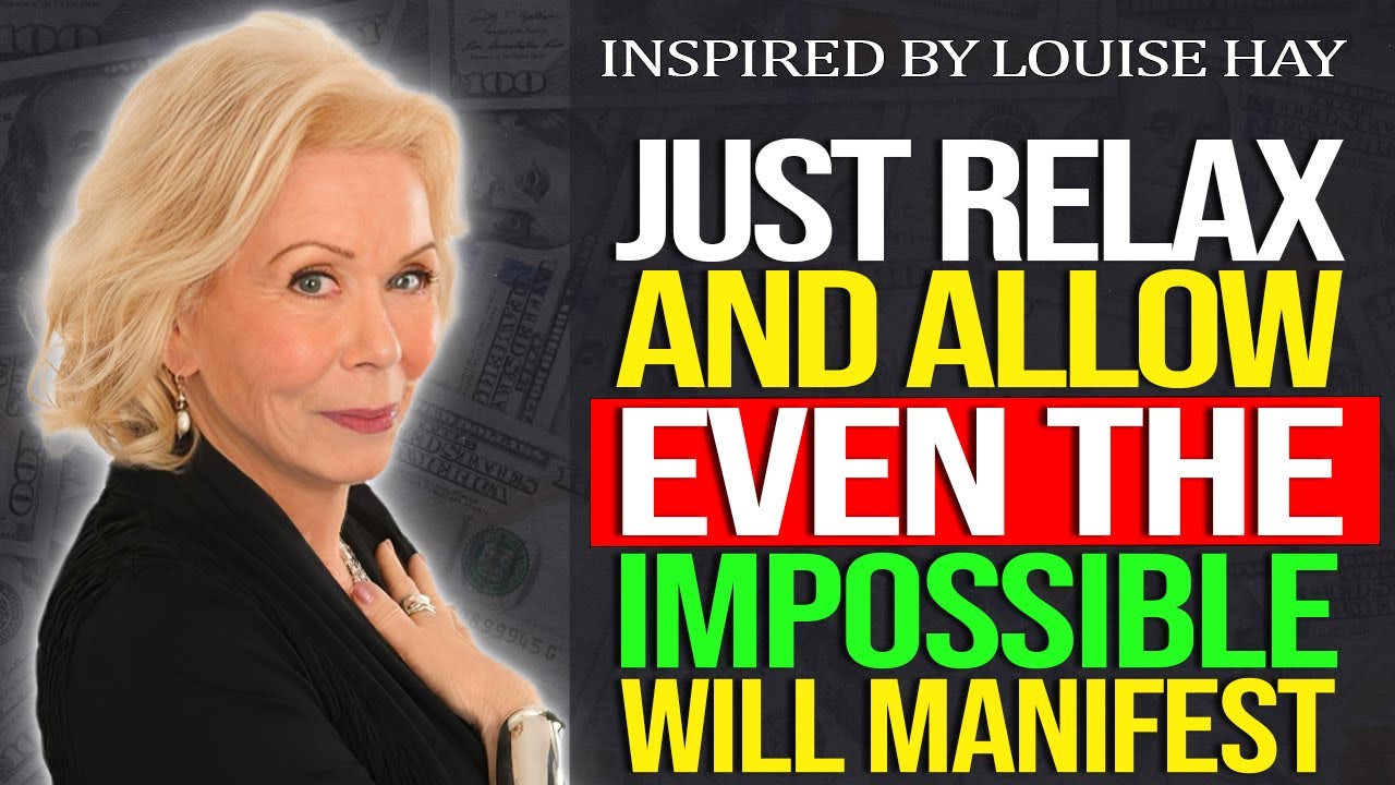 Louise Hay - Just Relax And Allow, Even The Impossible Will Manifest ...