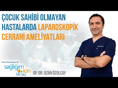 Çocuk Sahibi Olmayan Hastalarda Laparoskopik Cerrahi Ameliyatları | Op. Dr. Ozan Özolcay