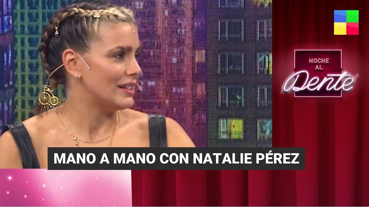 Mano a mano con Natalie Pérez - #NocheAlDente | Programa completo (9/5 ...