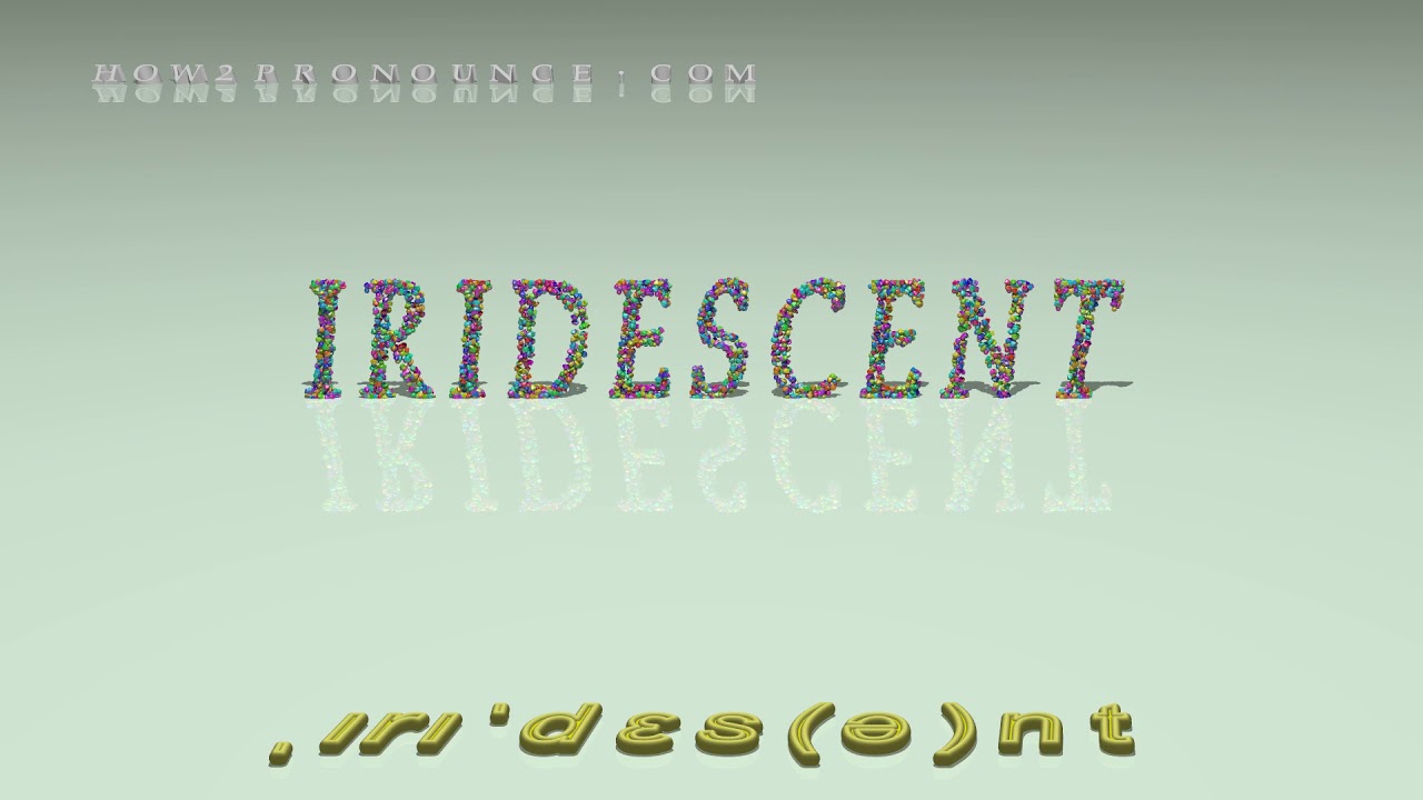 iridescent - pronunciation + Examples in sentences and phrases - YouTube