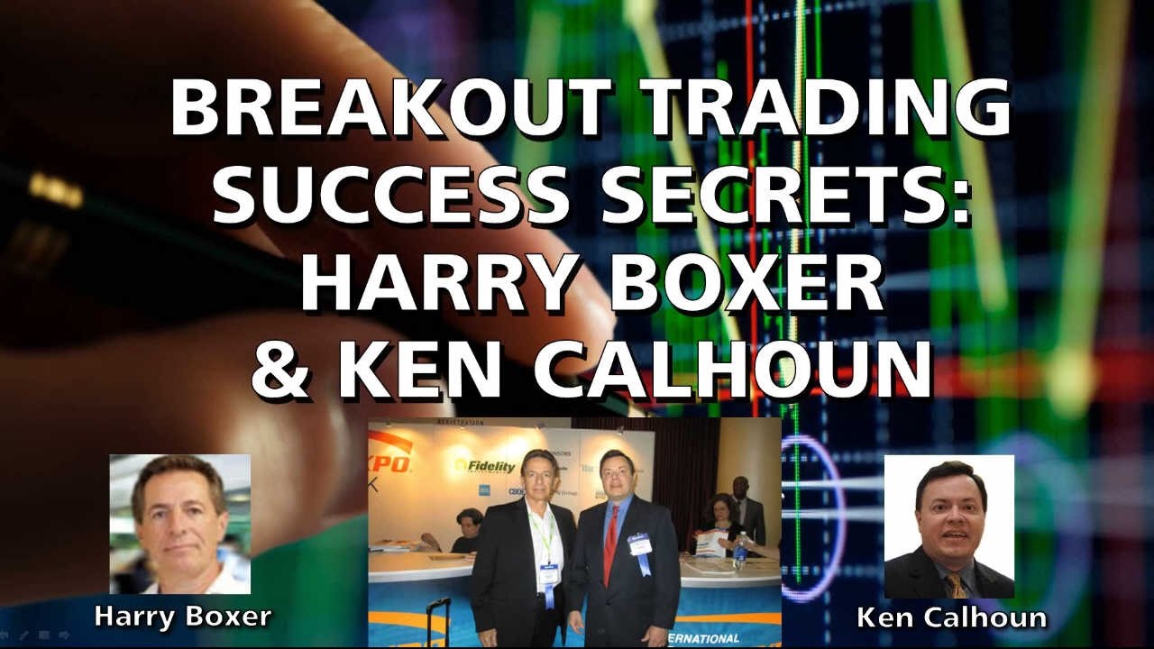 Harry Boxer & Ken Calhoun : Breakout Trading Success Secrets - YouTube