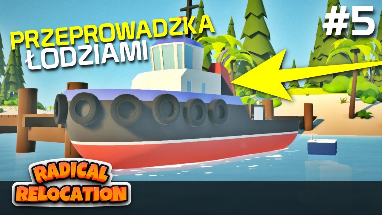 Radical Relocation Gameplay PL [#5] ŁÓDKI i Statki - Przeprowadzka ...