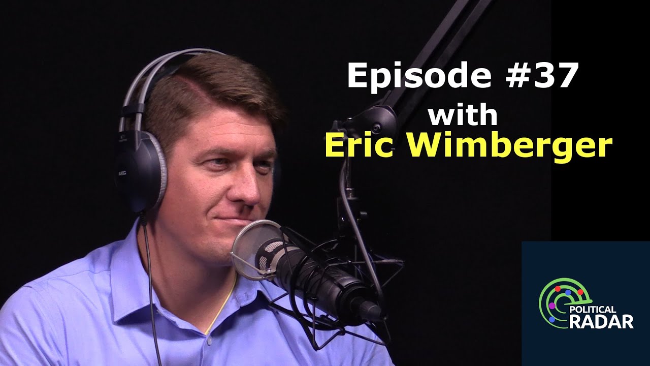 A Discussion with Eric Wimberger - Political Radar Podcast Episode #37 ...