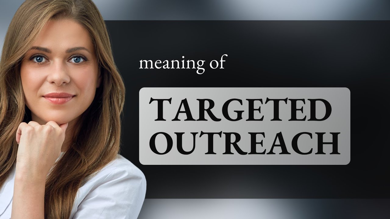 Understanding "Targeted Outreach": A Guide to Effective Communication ...