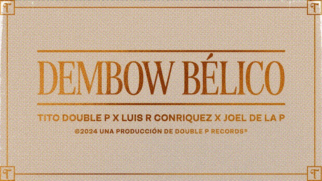 Dembow Bélico (Lyric Video) - Tito Double P, Luis R Conriquez, Joel De ...