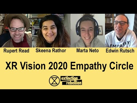 Extinction Rebellion Vision 2020 Empathy Circle: Rupert Reed, Skeena ...