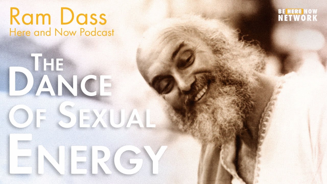 Ram Dass: The Dance of Sexual Energy – Here and Now Podcast Ep. 222 ...
