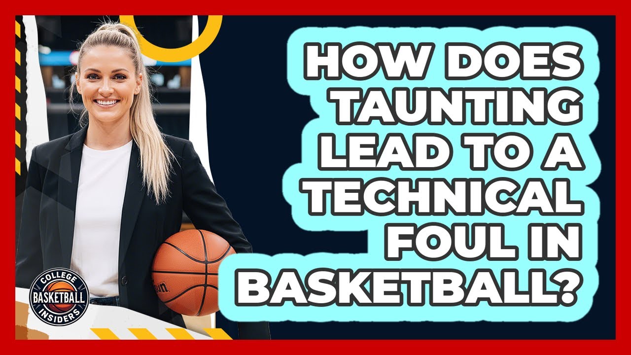 How Does Taunting Lead To A Technical Foul In Basketball? - College ...