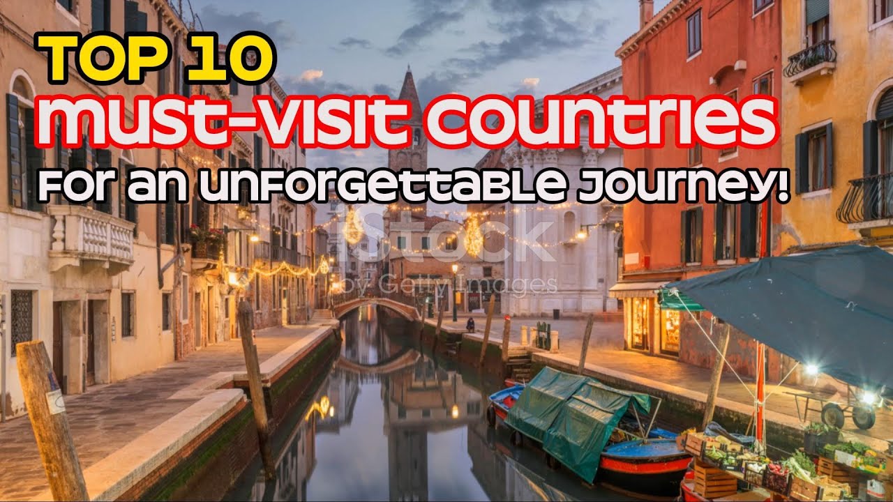 Top 10 Must-Visit Countries for an Unforgettable Journey! - YouTube