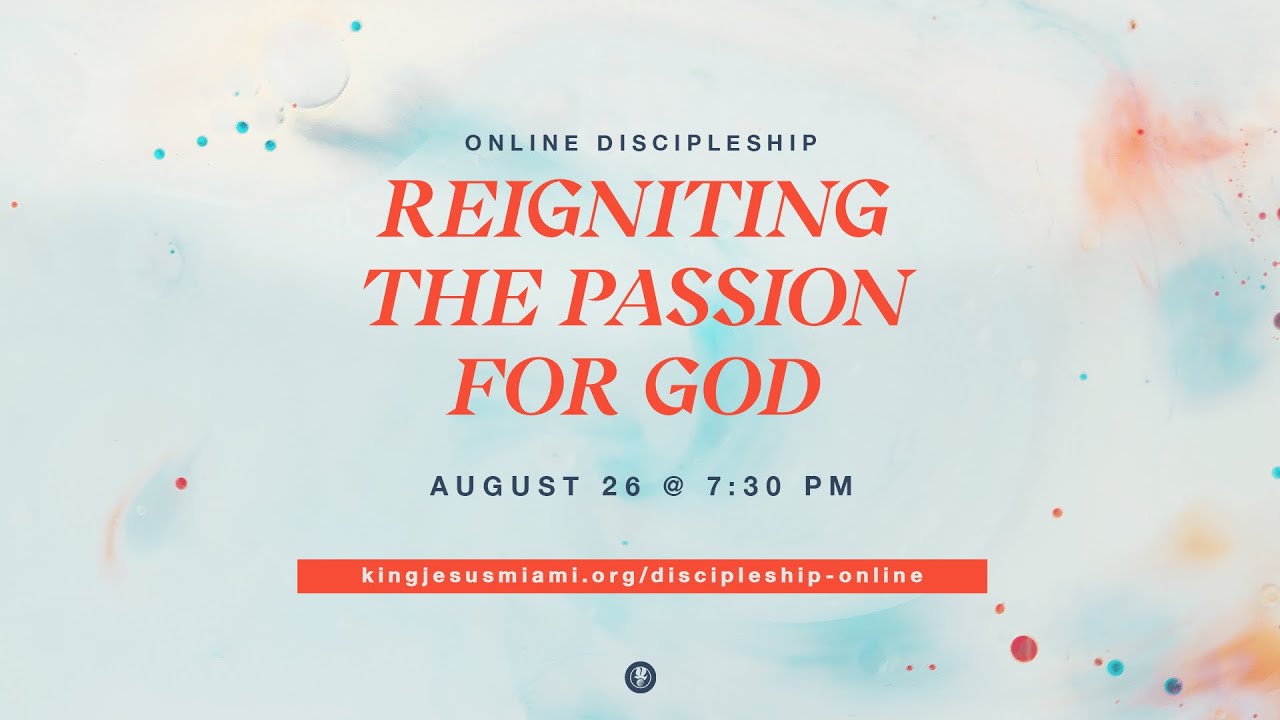 Reigniting The Passion For God | August Discipleship Online - YouTube