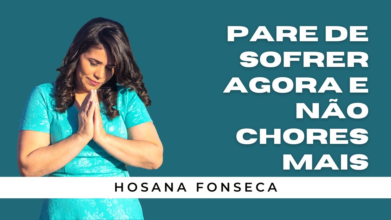 Pare de sofrer agora e não chores mais - Hosana Fonseca - YouTube