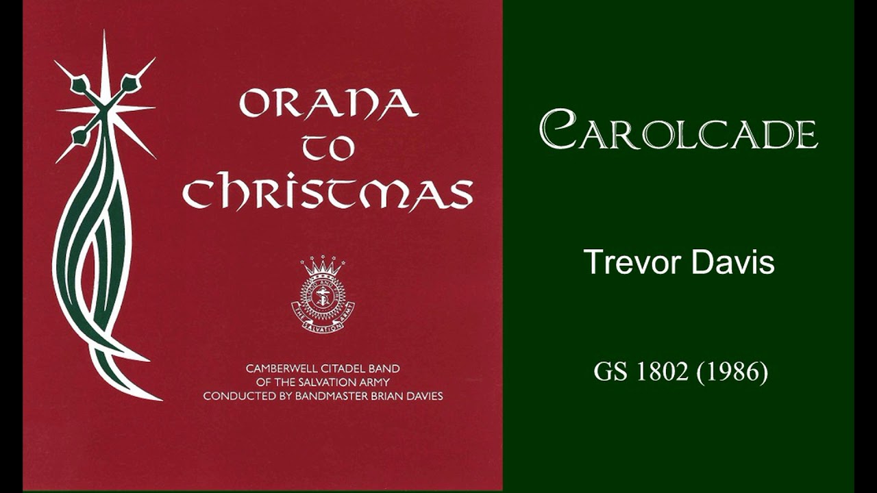 CAROLCADE (Trevor Davis) CAMBERWELL CITADEL BAND - Orana to Christmas ...