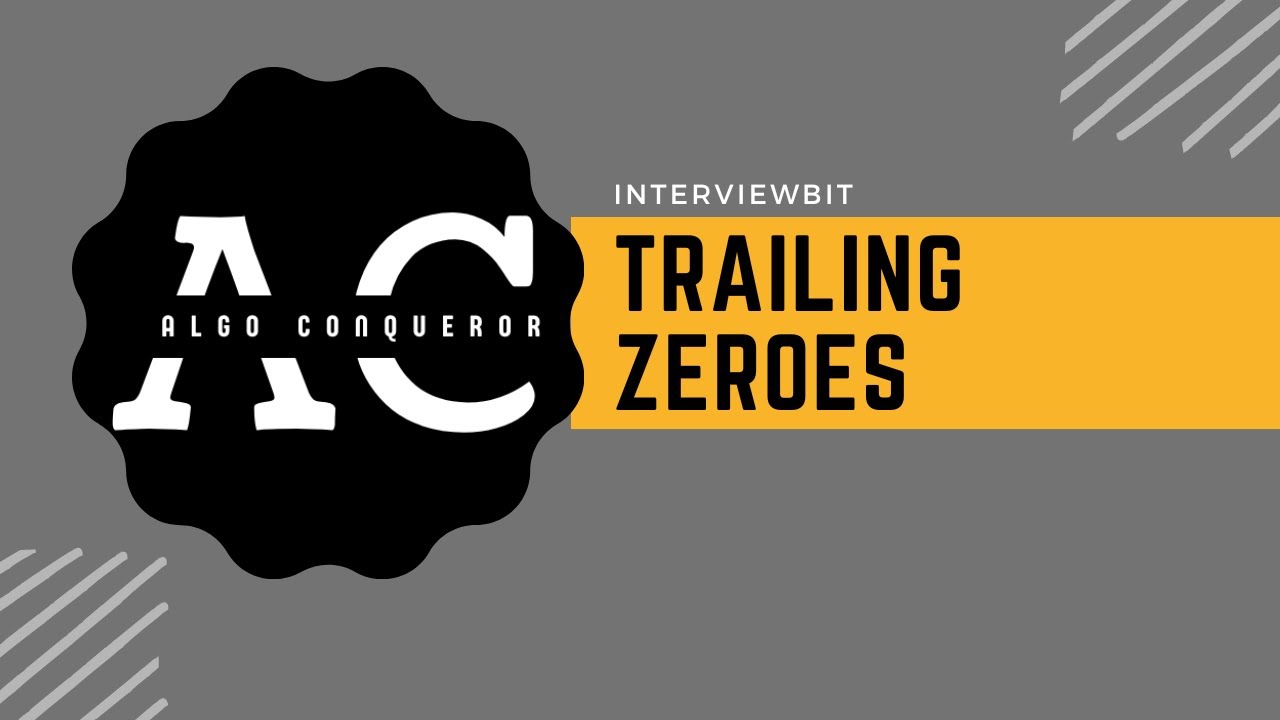 2.Trailing Zeroes | Bit Manipulation | InterviewBit | Algo Conqueror - YouTube