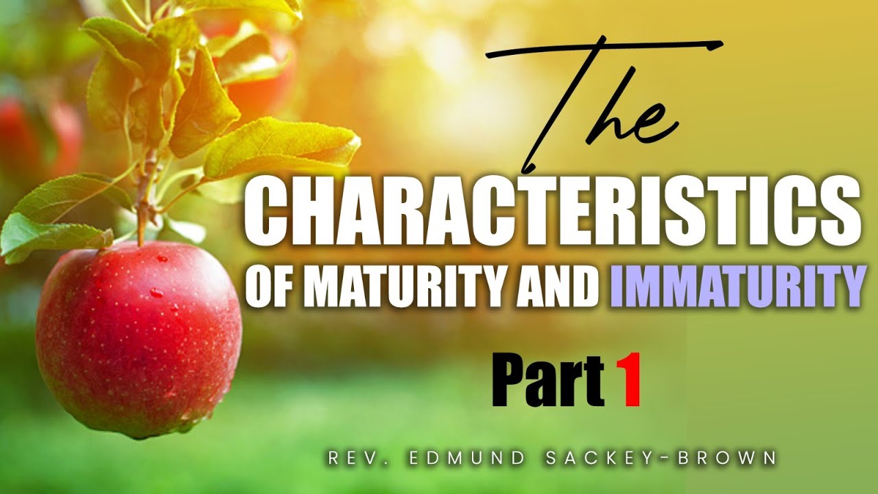 The Characteristics of Maturity and immaturity - YouTube