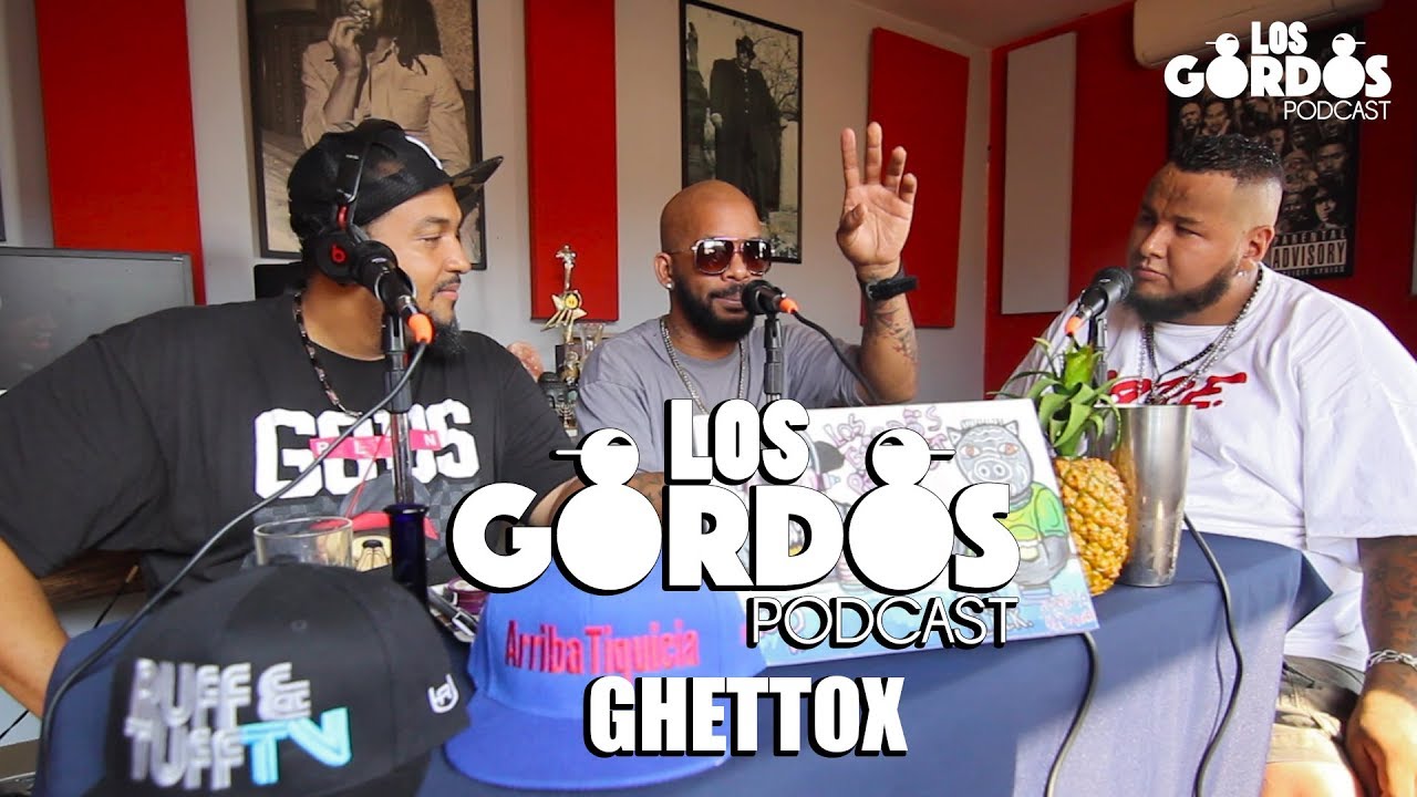 Los Gordos Podcast - Invitado especial Ghettox (RUFF & TUFF TV) - YouTube
