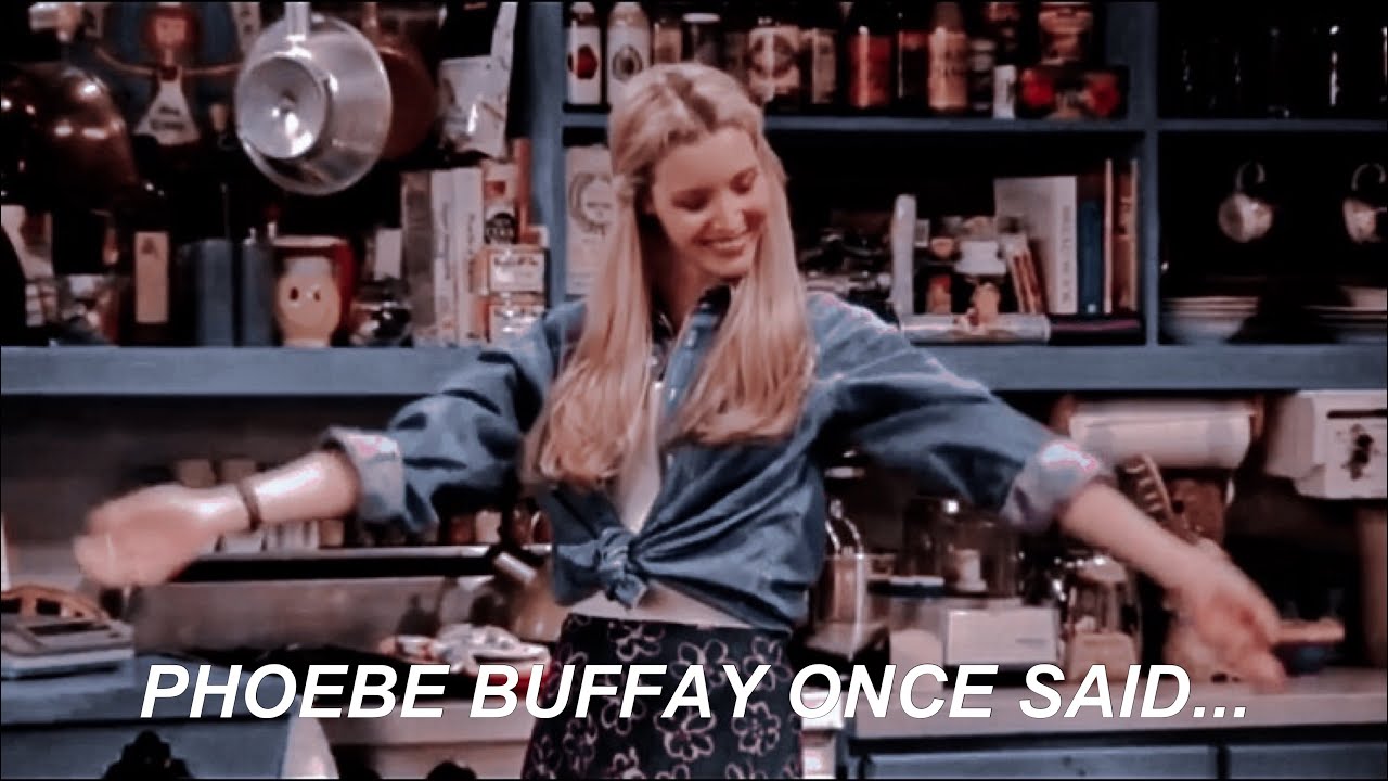 Phoebe Buffay Once Said... - YouTube