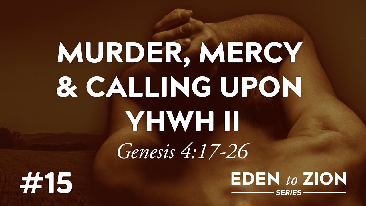 #15 Murder, Mercy and Calling Upon YHWH II (Genesis 4:17-26) - Eden to ...