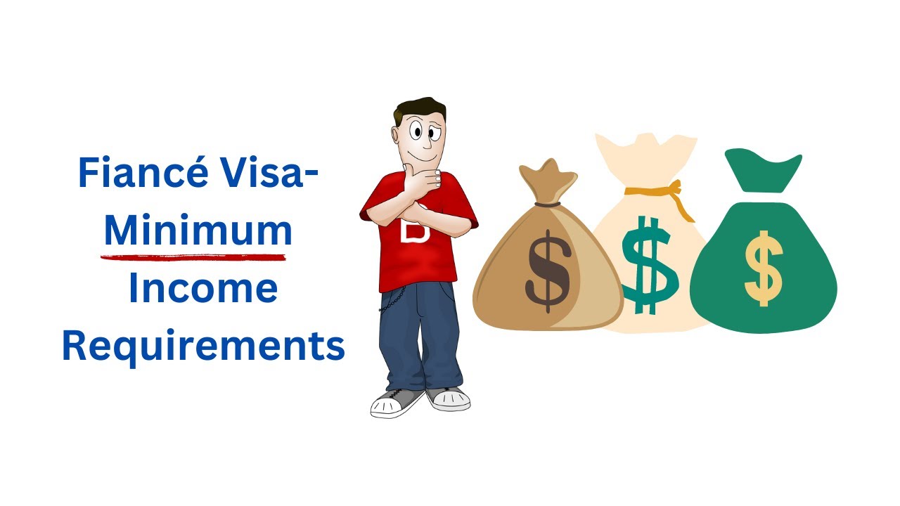 Minimum Income Requirements for a Fiancé Visa [Immigration Attorney ...