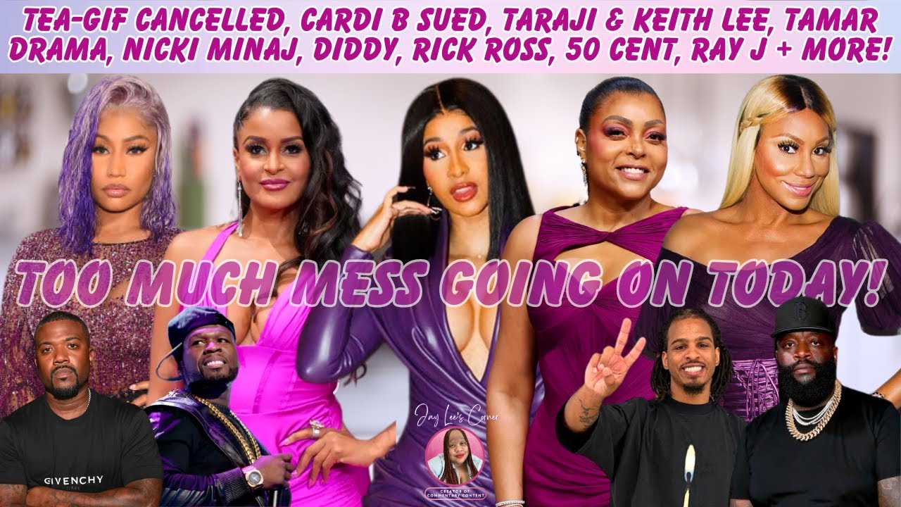 Tea-GIF Cancelled, Cardi, Taraji, Keith Lee, Tamar, Nicki, Diddy, Rick ...