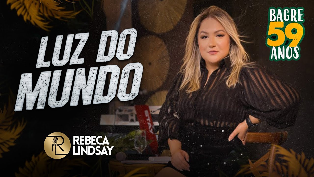 Rebeca Lindsay - Luz do Mundo [Show Ao Vivo 59 Anos de Bagre] - YouTube