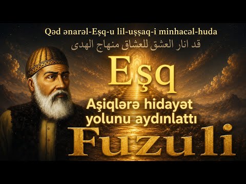 Fuzuli - Böylədir hər iş ki Həq adiylə qılsan ibtidaa (Qəd ənarəl-Eşq-u lil-uşşaq-i minhacəl-huda)