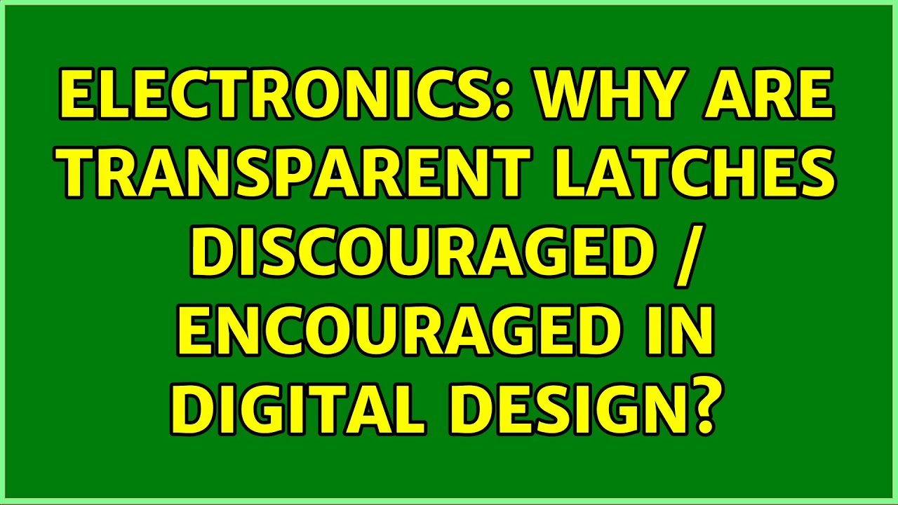 Electronics: Why are transparent latches discouraged / encouraged in ...