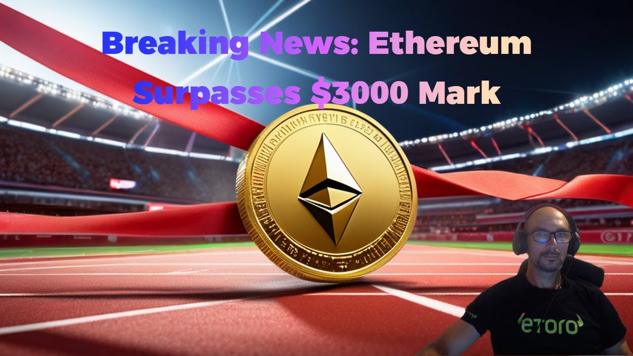 Breaking News: Ethereum Surpasses $3000 Mark crypto - YouTube