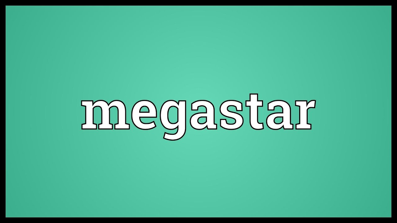 Megastar Meaning - YouTube