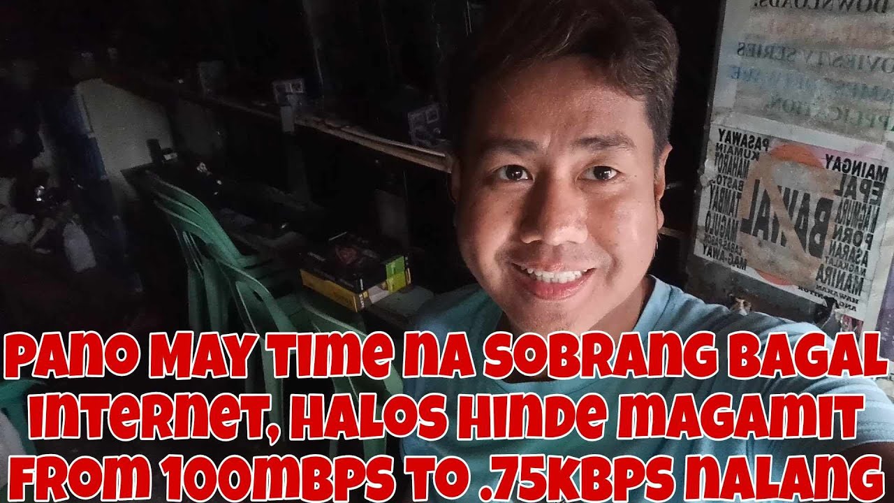 PANO MAY TIME NA SOBRANG BAGAL NG INTERNET HALOS HINDE MAGAMIT 100MBPS ...