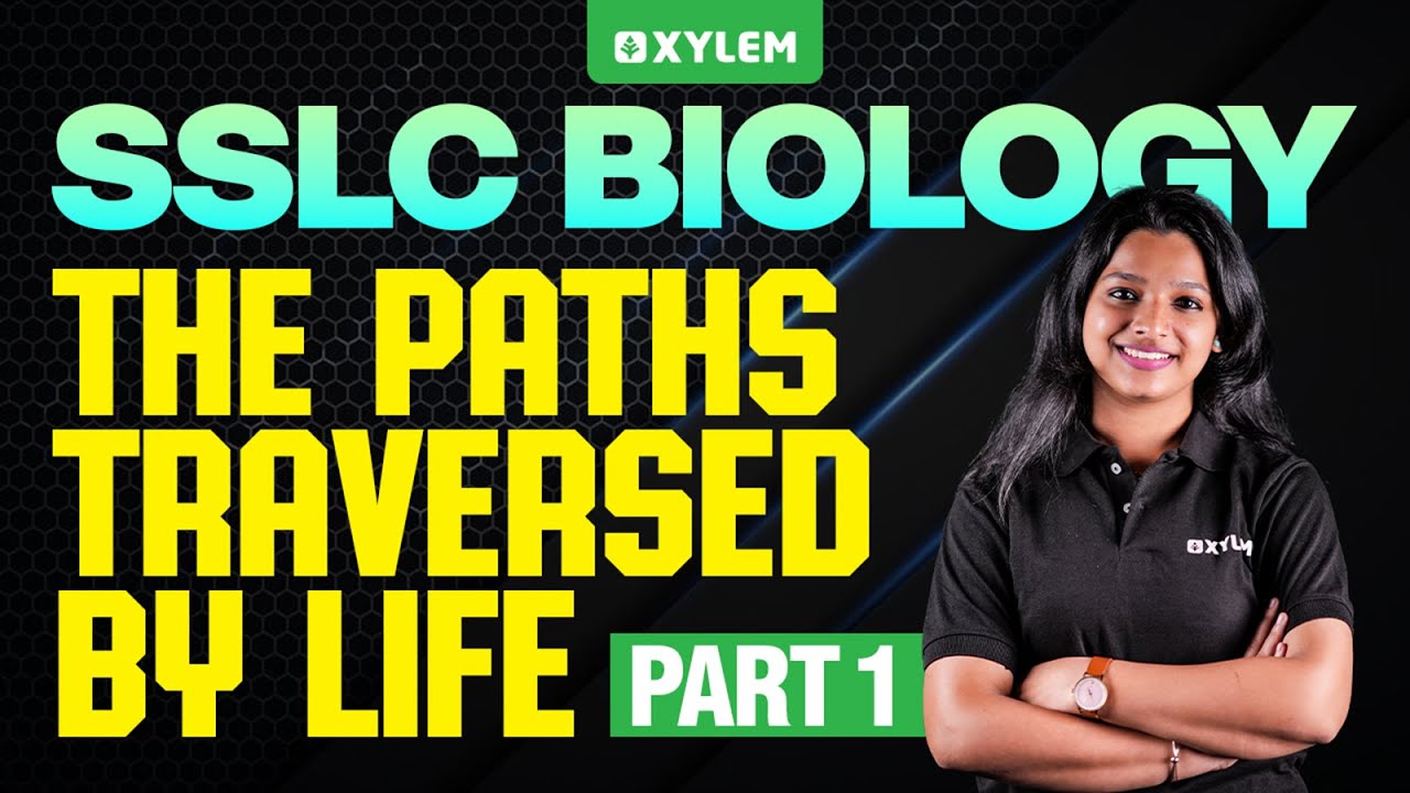 SSLC Biology | The Paths Traversed by Life - Part 1 | Xylem SSLC - YouTube
