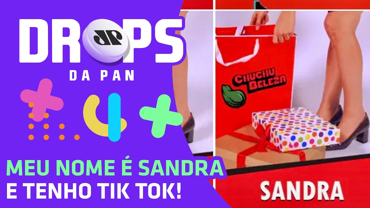 MEU NOME É SANDRA E TENHO TIK TOK! | DROPS DA PAN - YouTube