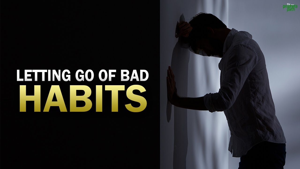 LETTING GO OF BAD HABITS - YouTube