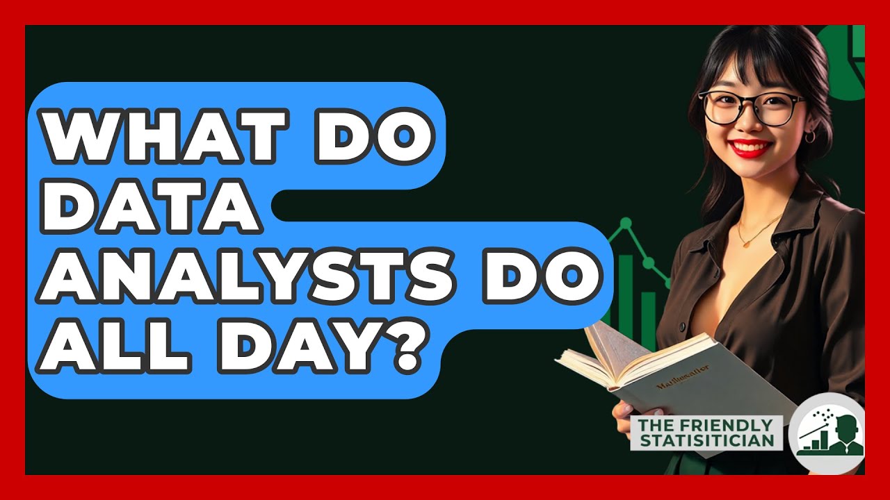 What Do Data Analysts Do All Day? - The Friendly Statistician - YouTube