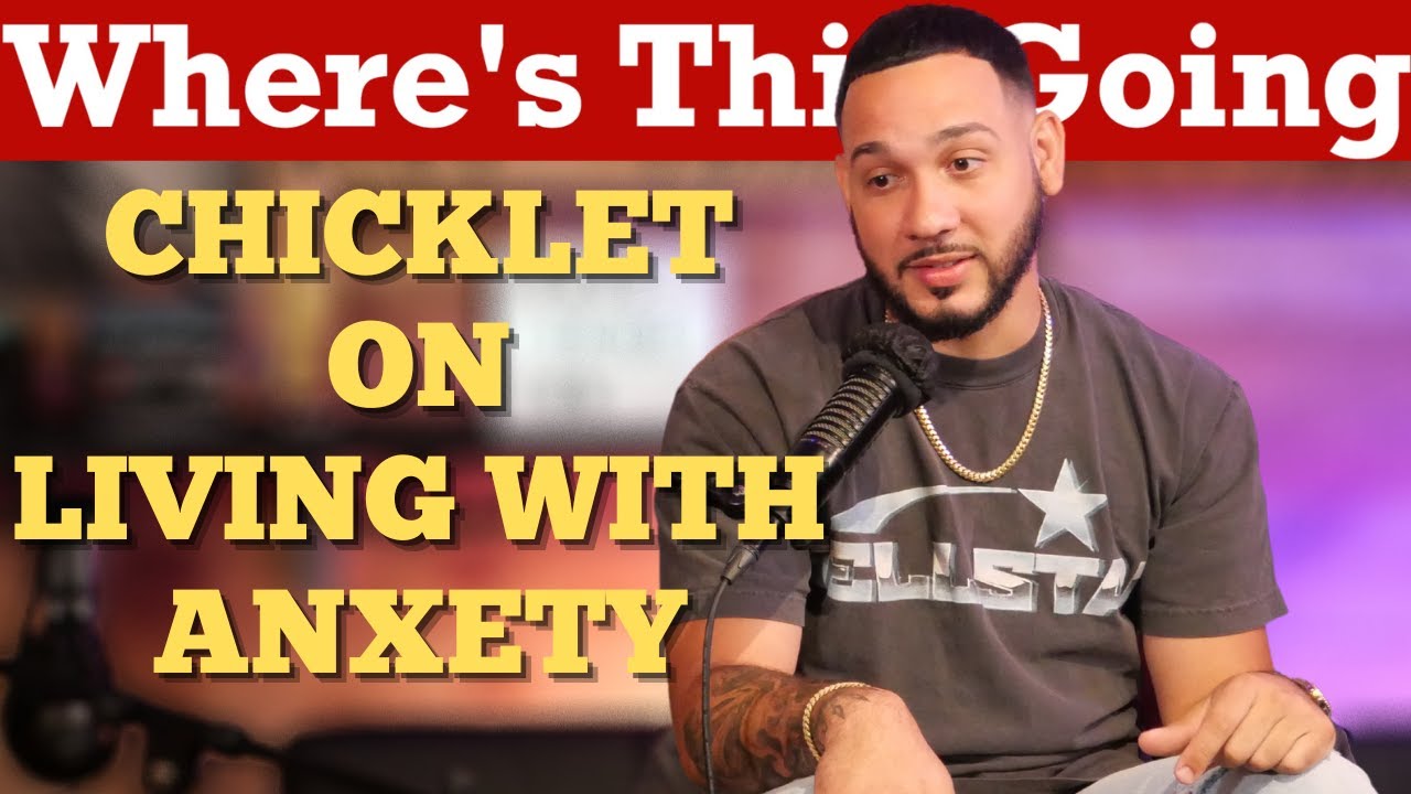 Chicklet On Living With Anxiety | Where's This Going hosted by Felix ...