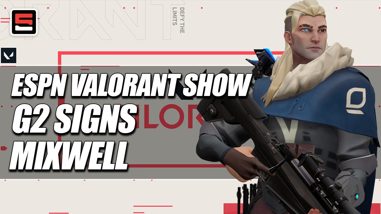 The ESPN VALORANT Show - G2 Mixwell signs with G2, Ignition Series ...