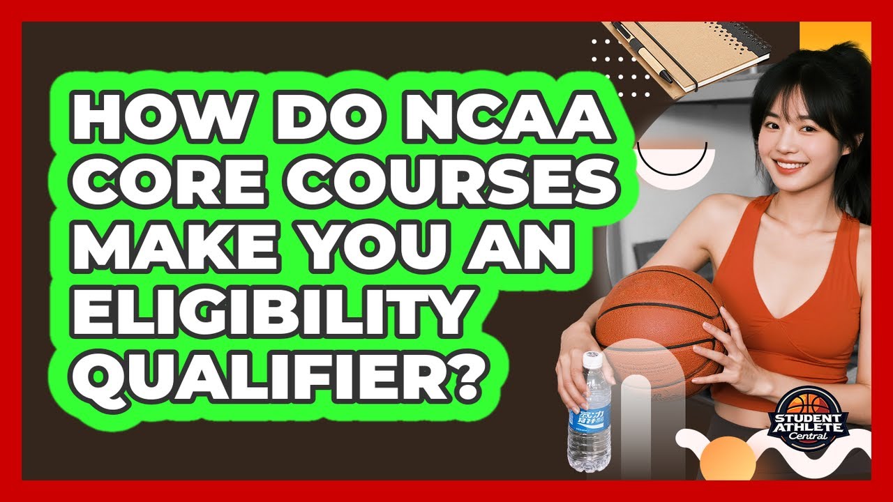 How Do NCAA Core Courses Make You An Eligibility Qualifier? - Student ...