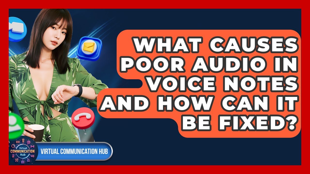 What Causes Poor Audio In Voice Notes And How Can It Be Fixed ...