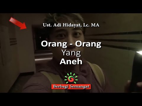 ORANGN - ORANG YAG ANEH - UST. ADI HIDAYAT, Lc. MA #BerbagiSemangat