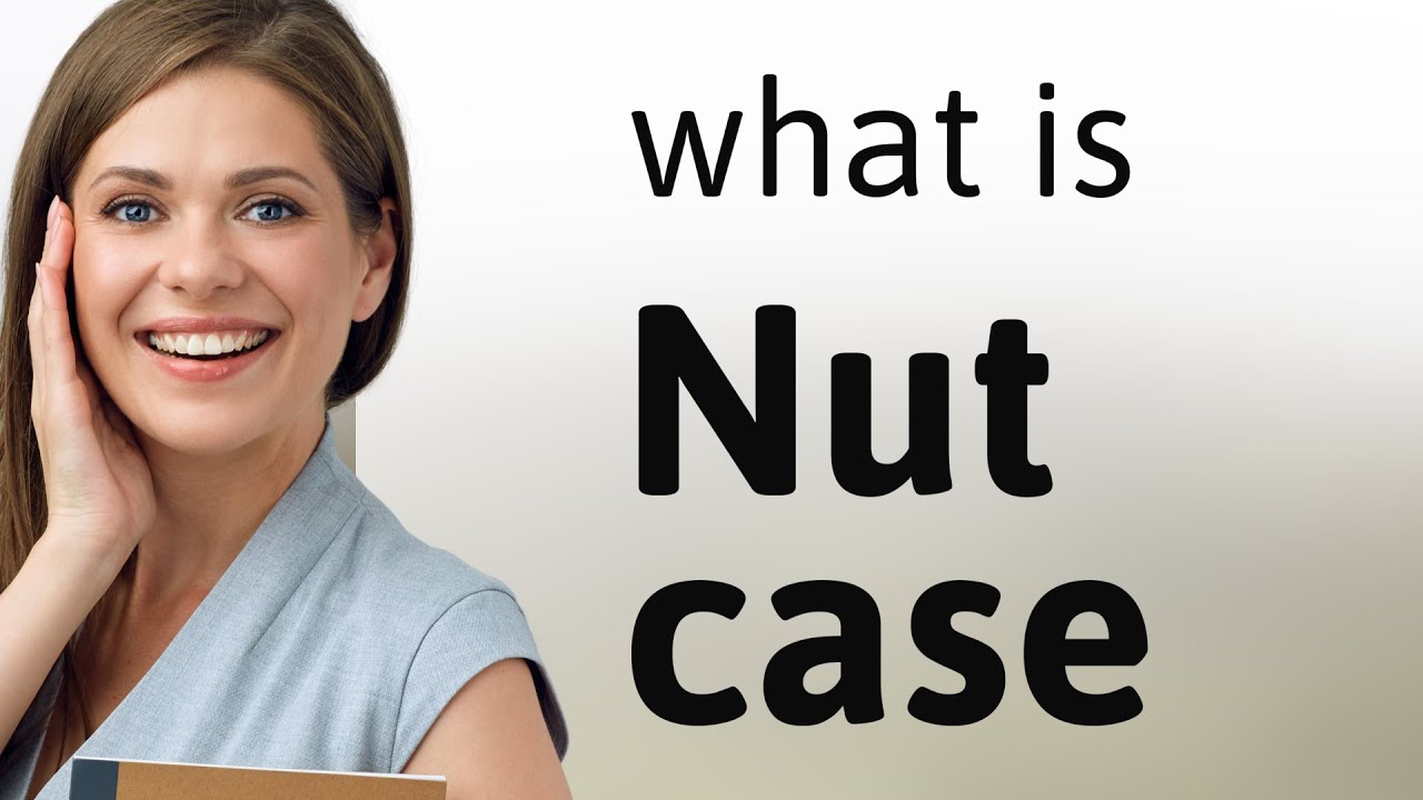 Nut case | what is NUT CASE definition - YouTube