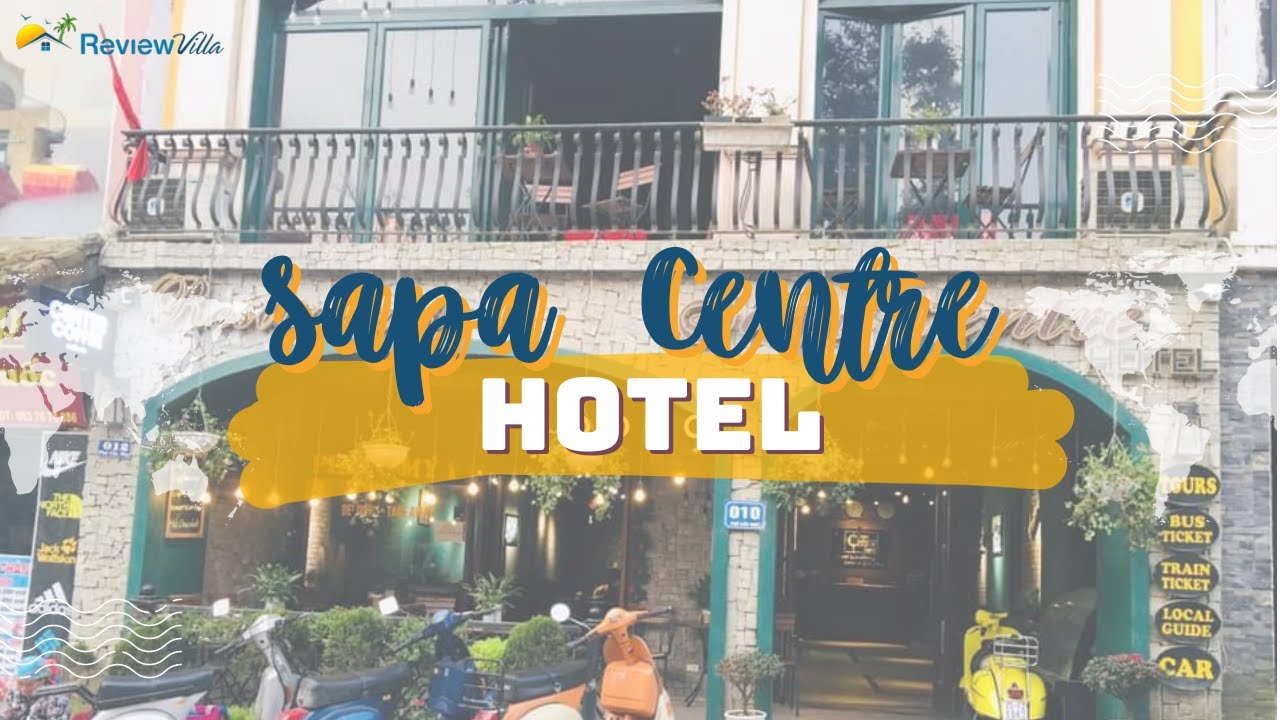 Sapa Centre Hotel - Lựa chọn hoàn hảo cho kỳ nghỉ của bạn tại Sapa ...