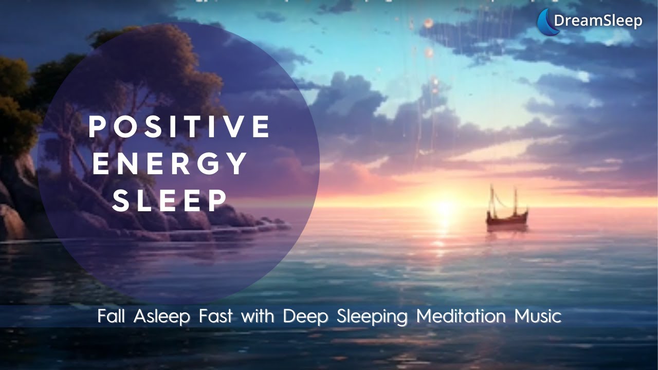 Deep Sleep Meditation Music Positive Energy | Fall Asleep Fast ...