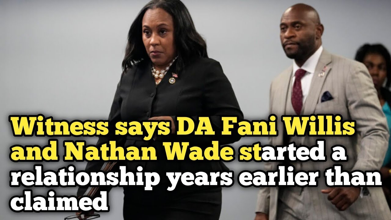 Witness says DA Fani Willis and Nathan Wade started a relationship ...