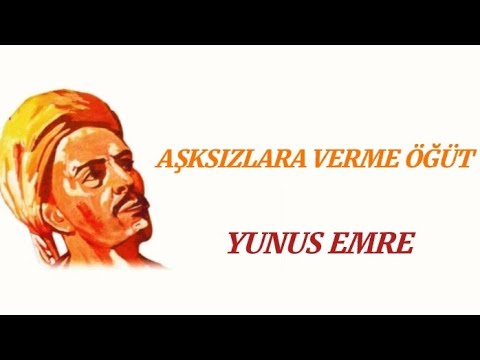 8. Yunus Emre - Aşksızlara Verme Öğüt