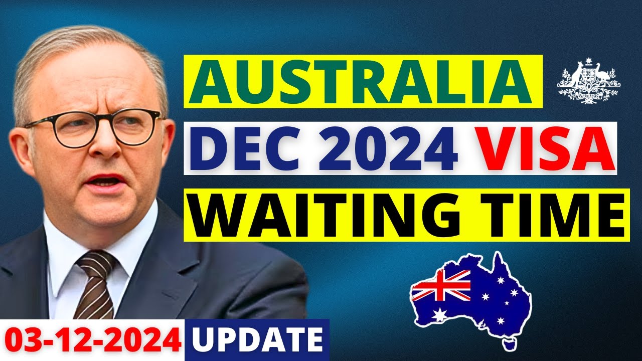 Australia Visa Processing Time: December 2024 | Australia Visa Update ...