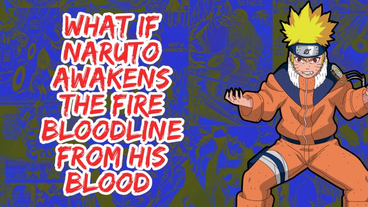 What if Naruto Awakens The Fire Bloodline From His Blood | Part 1 - YouTube