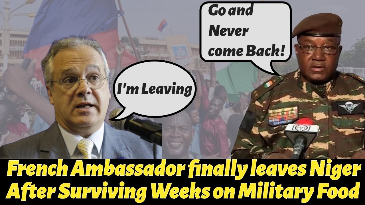 NIGER VICTORY: French Ambassador Leaves Niger For Good After surviving ...