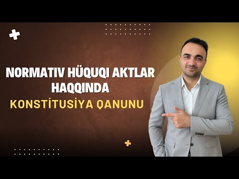 Normativ hüquqi aktlar haqqında KONSTİTUSİYA QANUNU (QISA İZAH)