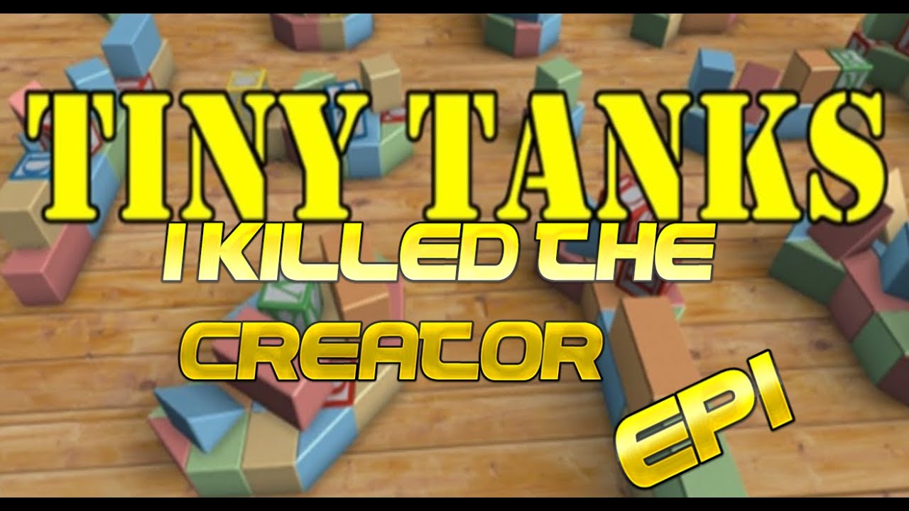 I KILLED THE CREATOR - TINI TANKS- Episode 1 - YouTube