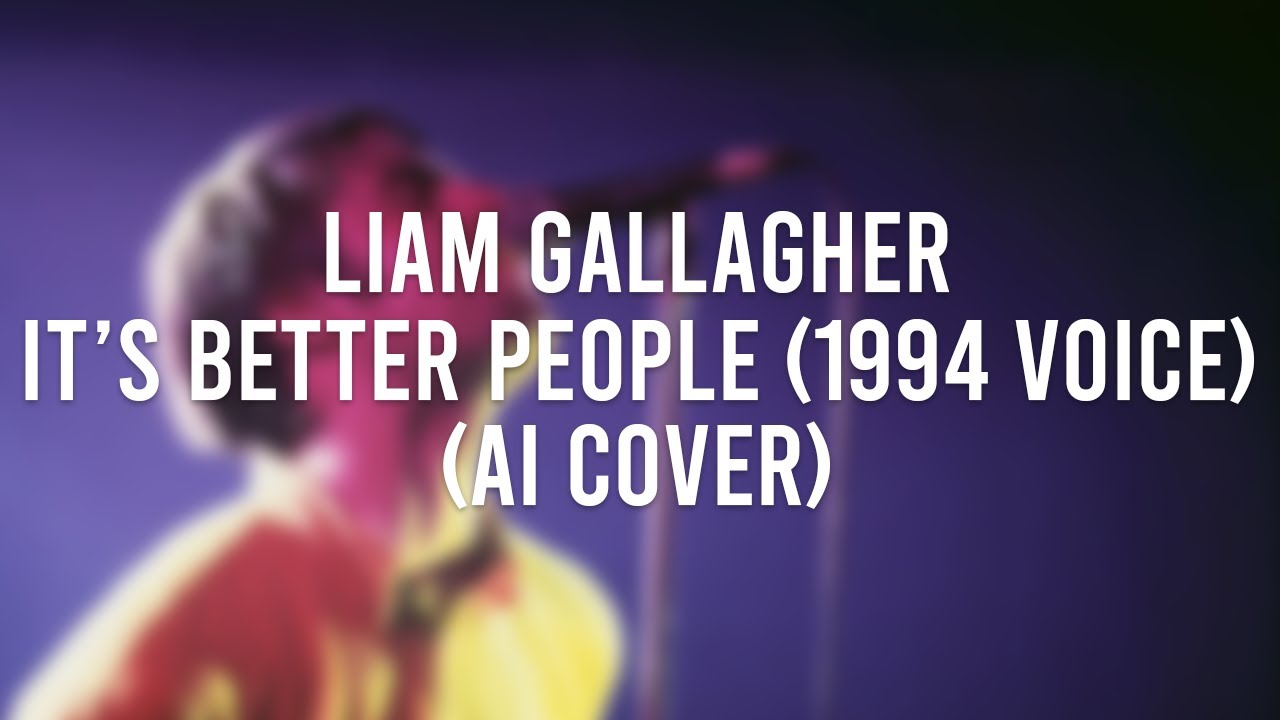 Liam Gallagher - It's Better People (Oasis AI Cover - 90s Voice) - YouTube
